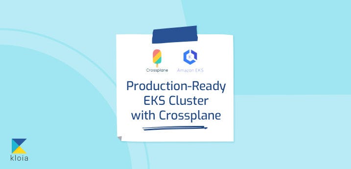 Production-Ready EKS Cluster With Crossplane | by Cem Altuner | kloia