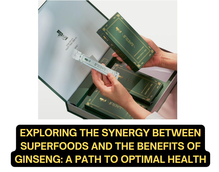 Exploring the Synergy Between Superfoods and the Benefits of Ginseng: A ...