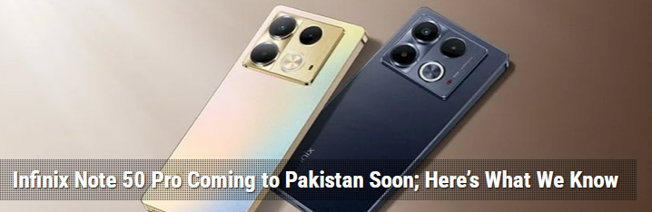 Infinix Note 50 Pro Coming to Pakistan Soon; Here’s What We Know | by ...
