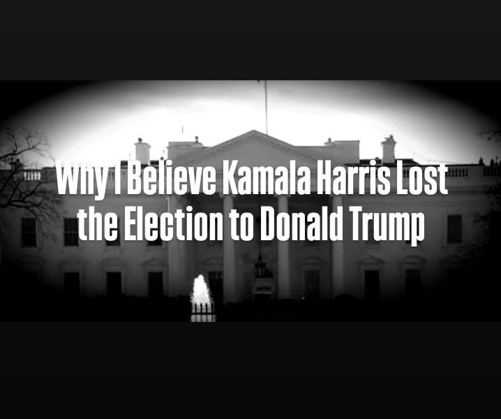 Why I Believe Kamala Harris Lost the Election to Donald Trump | by ...