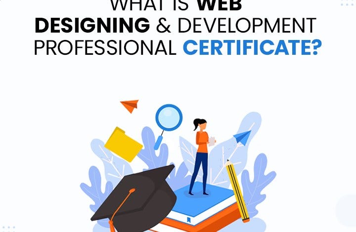 What is a web Development and Designing Professional Certificate ...