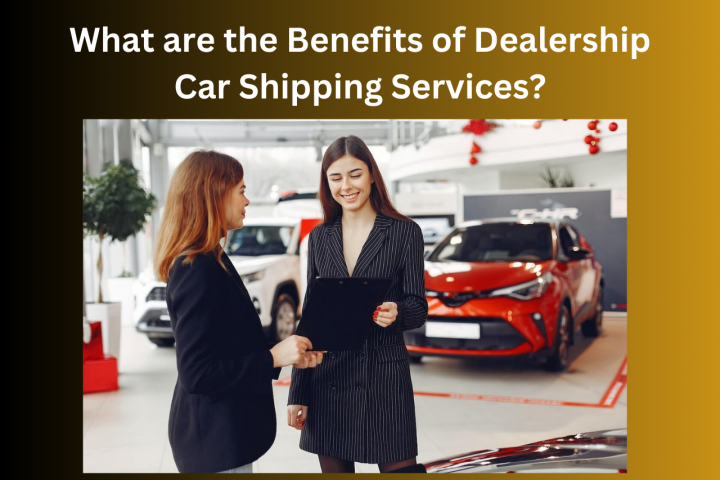 What are the Benefits of Dealership Car Shipping Services? | by Auto ...