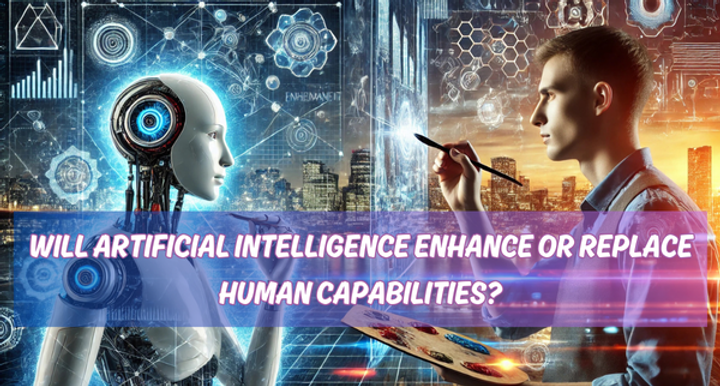 Will Artificial Intelligence Enhance or Replace Human Capabilities ...