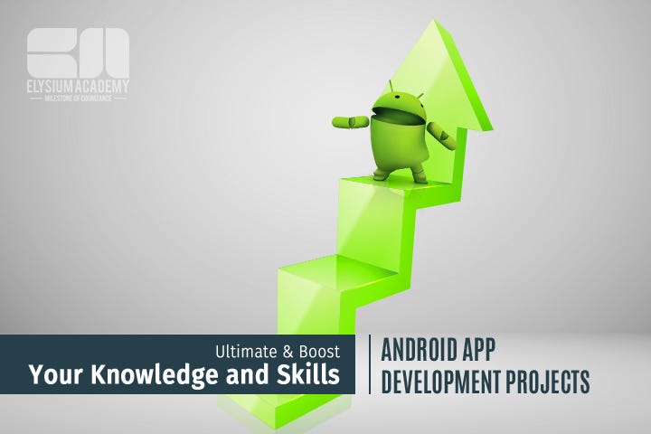 Boost Your Knowledge and Skills through Android App Development ...