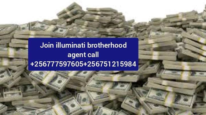 Call illuminati agent and join today on+256777597605+256751215984 ...