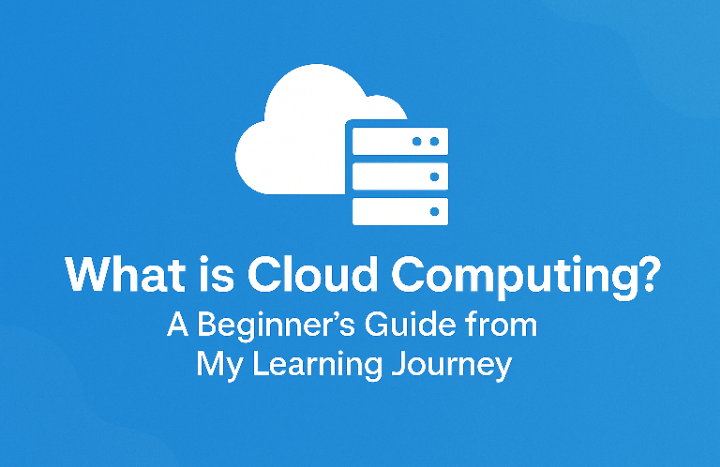 What is Cloud Computing? A Beginner’s Guide from My Learning Journey ...