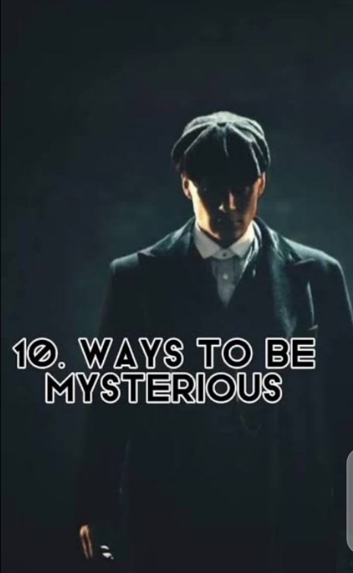 10 WAYS TO BE MYSTERIOUS 1. Think before you speak 2. Don’t always be ...