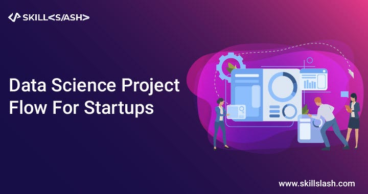 Data Science Project Flow for Startups | by Creativeminded | Medium
