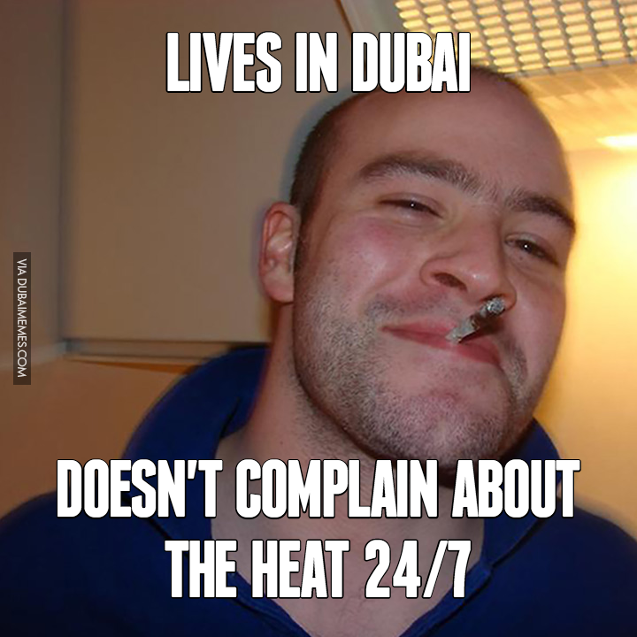 Lives in Dubai… Doesn’t complain about the heat 24/7 | by DUBAI MEMES ...