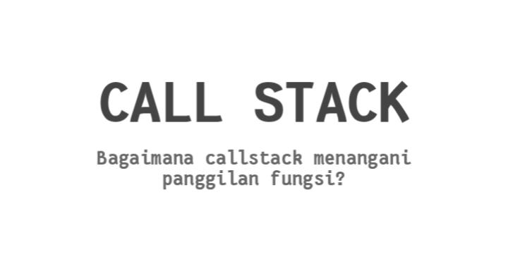 Bagaimana callstack menangani panggilan fungsi? | by tegar sabila | Medium