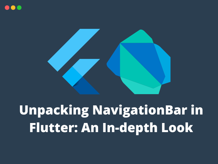 Unpacking NavigationBar in Flutter: An In-depth Look | by Aditya Mhatre | Stackademic