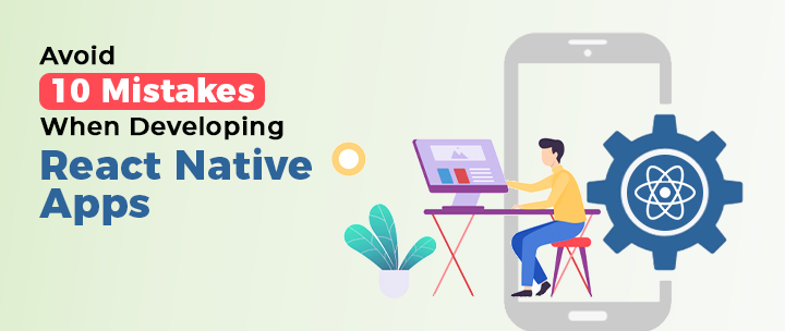 10 Common Mistakes Beginners Make in React Native Development and How ...