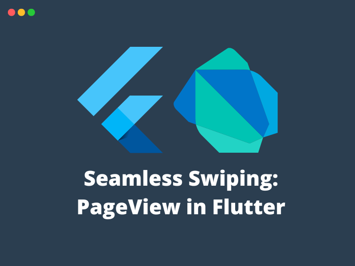 Seamless Swiping: PageView in Flutter | by Aditya Mhatre | Stackademic