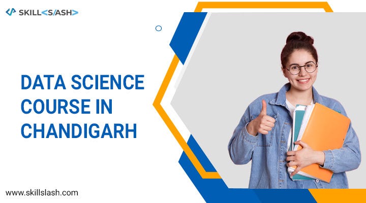 Data scientist course in Chandigarh - praveenskillslash - Medium