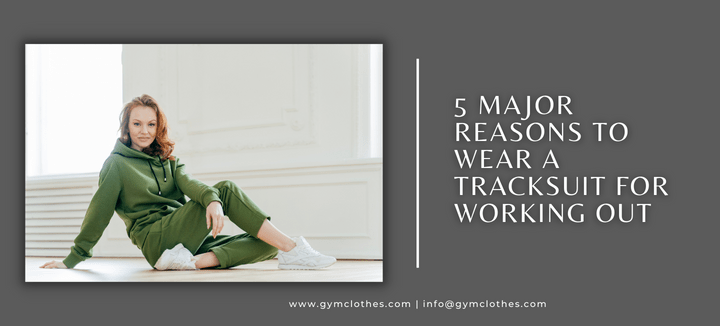 5 Major Reasons To Wear A Tracksuit For Working Out - Kennedyshaina ...