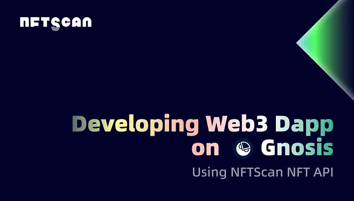 Guide : Comment développer une dapp Web3 sur Gnosis à l’aide de l’API NFTScan ? | by Carlos Mah ...