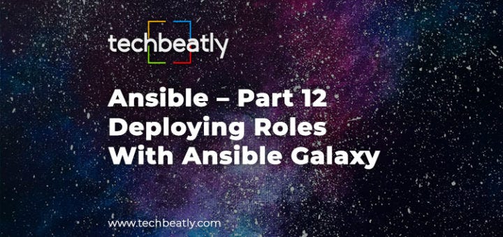 Ansible — Part 12 — Deploying Roles With Ansible Galaxy | by Gineesh Madapparambath | techbeatly ...