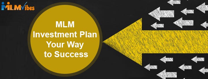 MLM Investment Plan Your Way to Success | by MLM Vibes | Medium