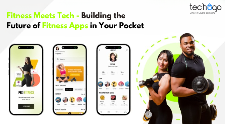 FITNESS MEETS TECH — BUILDING THE FUTURE OF FITNESS APPS IN YOUR POCKET ...