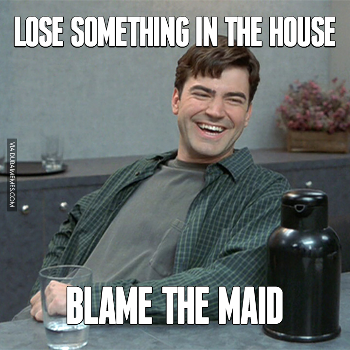 Lose Something In The House… Blame The Maid | by DUBAI MEMES | Medium