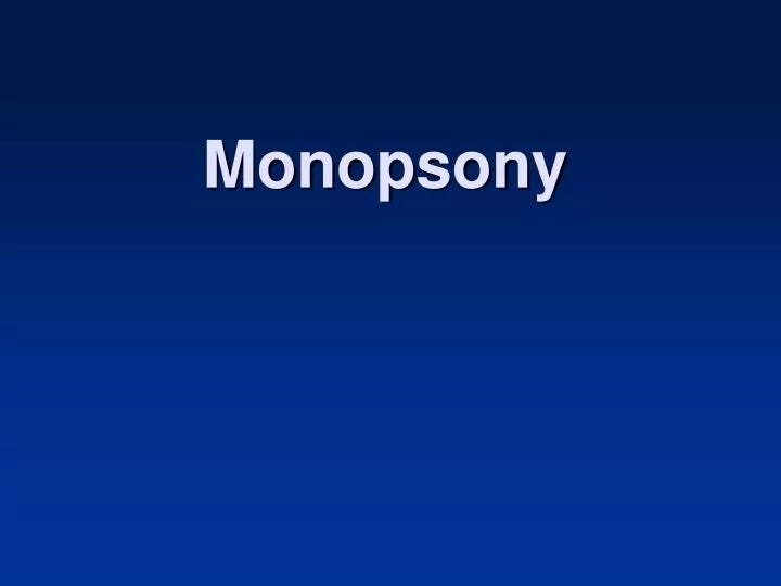 Monopsony in Product Markets. A Monopsony in economics refers to a ...