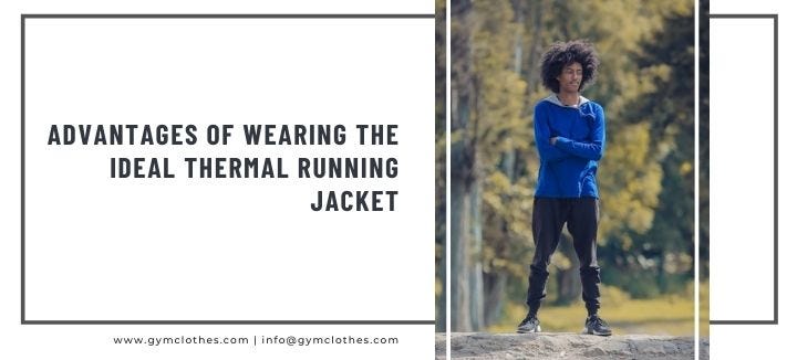 Advantages Of Wearing The Ideal Thermal Running Jacket - Sarahtaylor ...