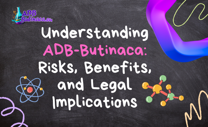 Understanding ADB-Butinaca: Risks, Benefits, and Legal Implications ...