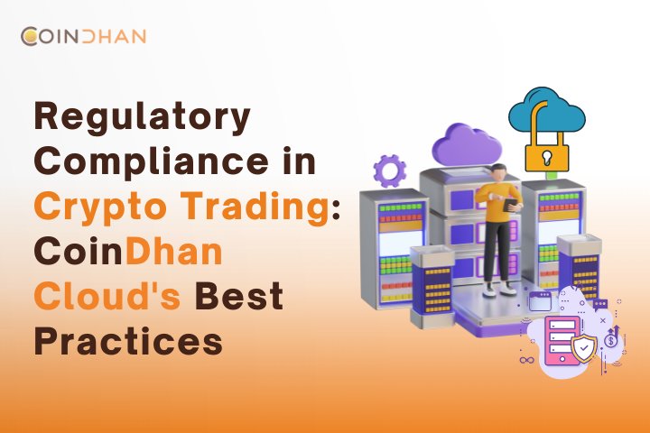 Regulatory Compliance in Crypto Trading: CoinDhan Cloud’s Best ...