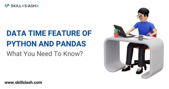 Datetime Feature Of Python And Pandas What You Need To Know By Kattilaxman Medium
