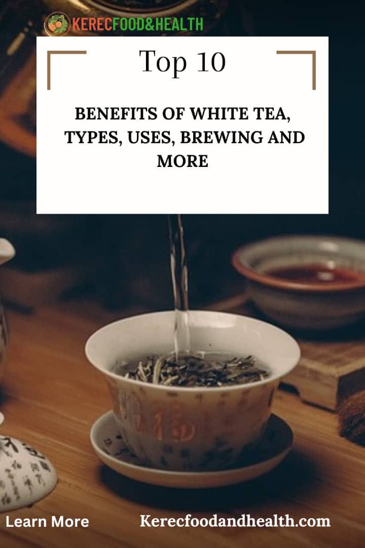10 Impressive Benefits of White Tea, Types, Uses, Brewing and More | by ...