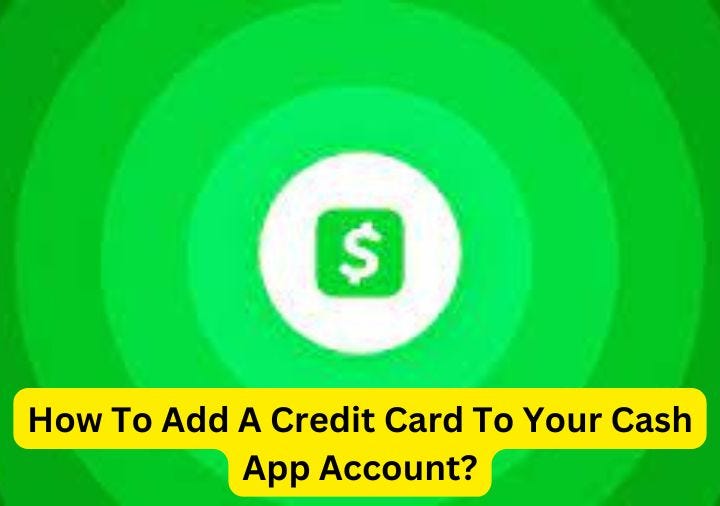 How To Add A Credit Card To Your Cash App Account? | by Christinathomas ...