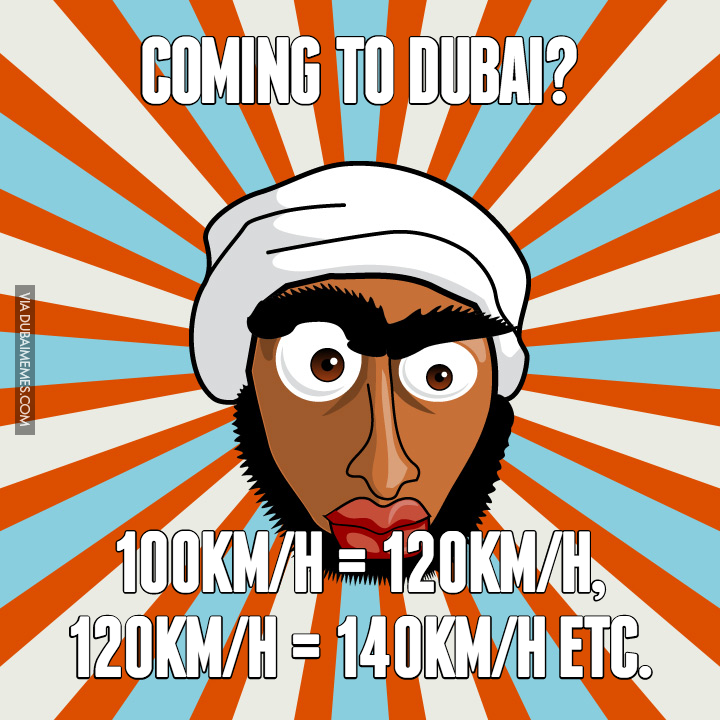 Coming to Dubai?… 100km/h = 120km/h, 120km/h = 140km/h etc. | by DUBAI ...