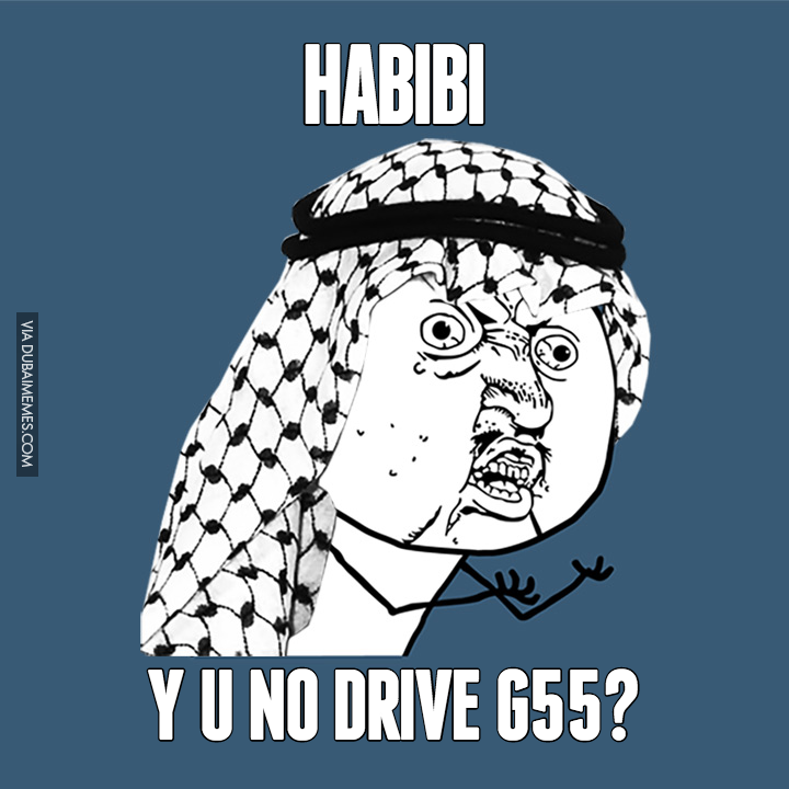 Habibi… Y U No Drive G55? | by DUBAI MEMES | Medium