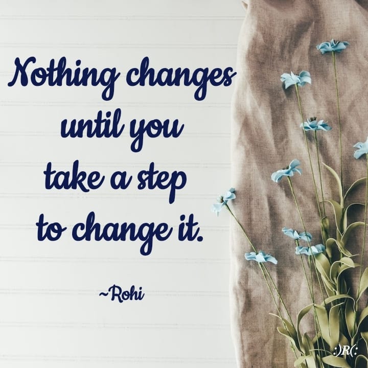 First ever thought: “Nothing changes until you take a step to change it ...