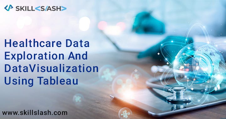 Healthcare Data Exploration And Data Visualization Using Tableau | by ...
