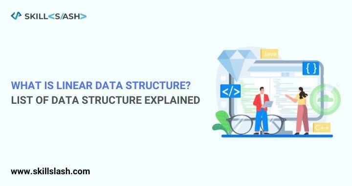 What Is Linear Data Structure? List Of Data Structures Explained | By