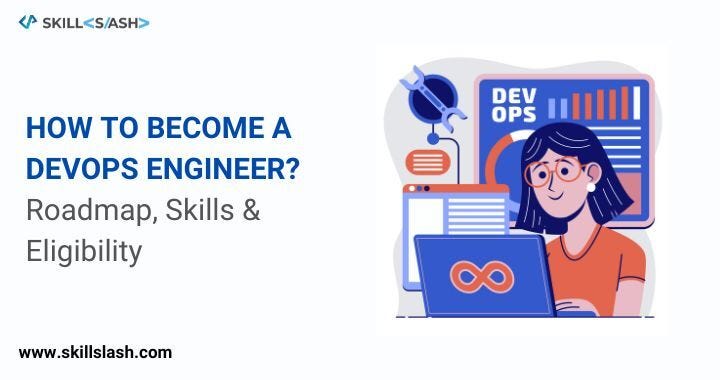 How to Become a DevOps Engineer?: Roadmap, Skills & Eligibility | by Kattilaxman | Medium