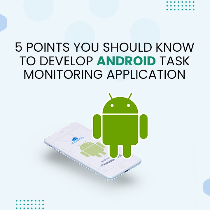 5 Points You Should Know To Develop Android Task Monitoring Application | by Ijaz Khan | Medium