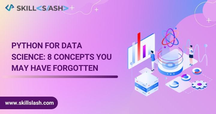 Python For Data Science 8 Concepts You May Have Forgotten By Kattilaxman Medium