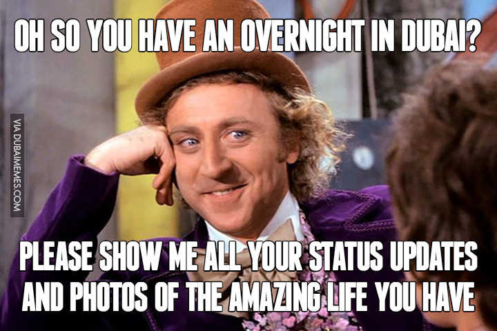 Oh So You Have An Overnight In Dubai?… Please show me all your status ...