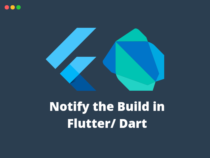 Notify the Build in Flutter/ Dart | by Aditya Mhatre | Stackademic