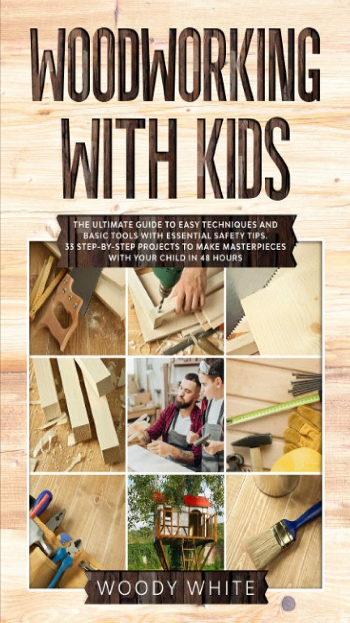 Woodworking with Kids The Ultimate Guide to Easy Techniques and Basic ...