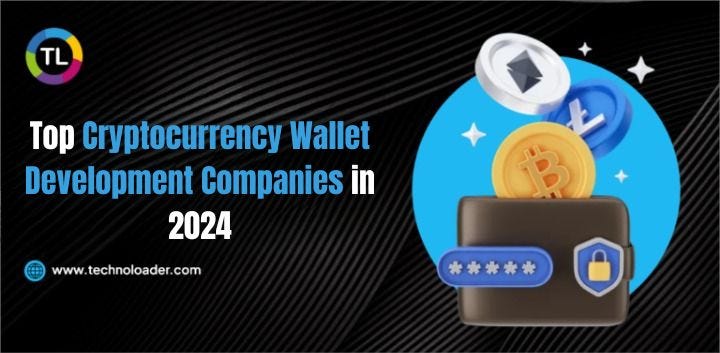 Top Cryptocurrency Wallet Development Companies in 2024 | by Technoloaderindia | Coinmonks | Feb ...