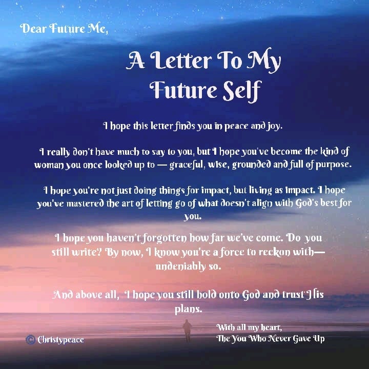 Dear Future Me, I hope this letter finds you in peace and joy. I really ...