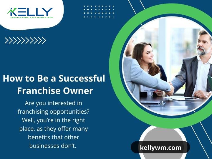 How to Be a Successful Franchise Owner - Kelly Webmasters and Marketers - Medium