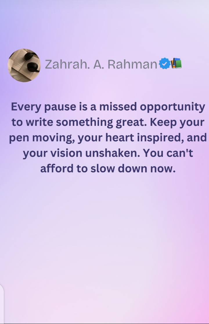HEvery pause is a missed opportunity to write something great. Keep ...