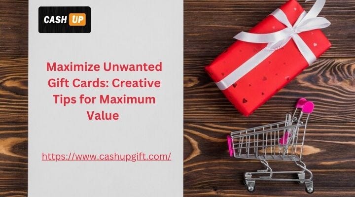 Maximize Unwanted Gift Cards: Creative Tips for Maximum Value | by ...