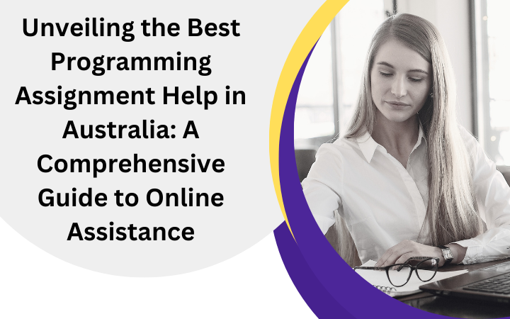 Unveiling the Best Programming Assignment Help in Australia: A Comprehensive Guide to Online ...