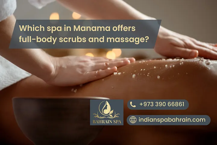 Which spa in Manama offers full-body scrubs and massage?