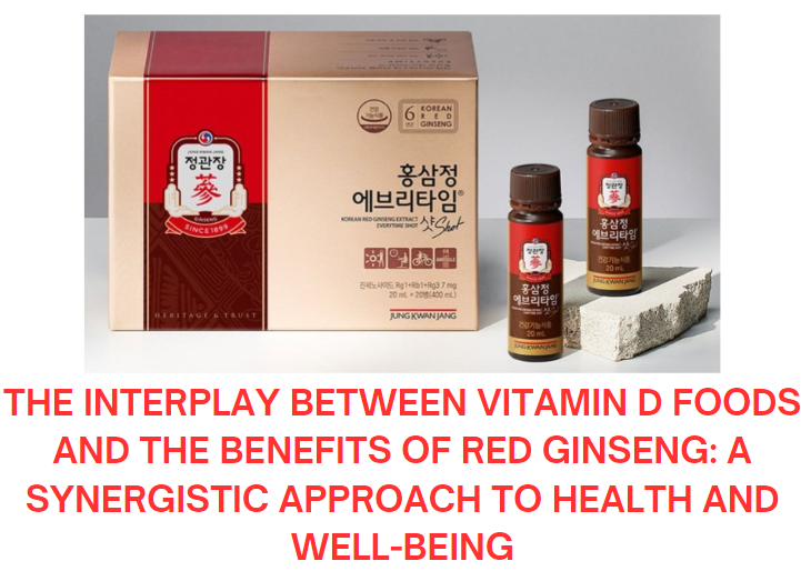 The Interplay Between Vitamin D Foods and the Benefits of Red Ginseng ...
